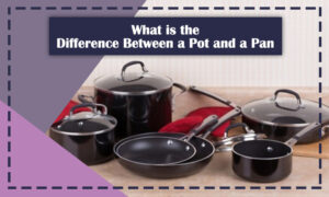 What is the Difference Between a Pot and a Pan